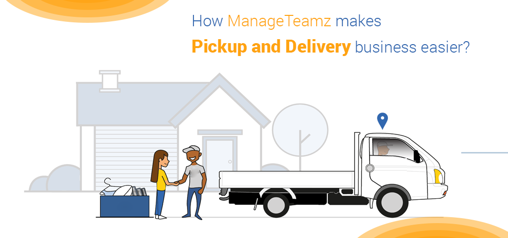 How ManageTeamz makes pickup and delivery business easier?