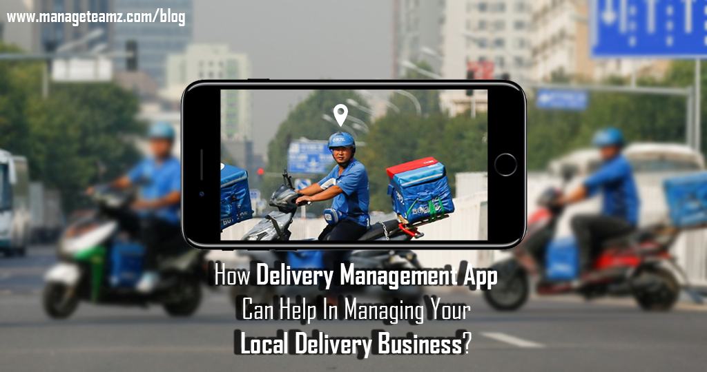 How Delivery Management App Can Help In Managing Your Local Delivery ...