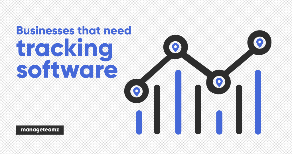 Businesses That Need The Tracking Software Most In The Current ...